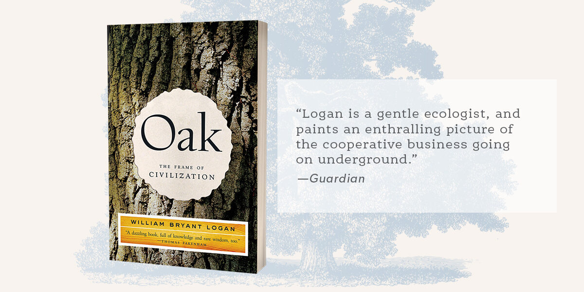 Oak: The Frame of Civilization by William Bryant Logan - William Bryant ...